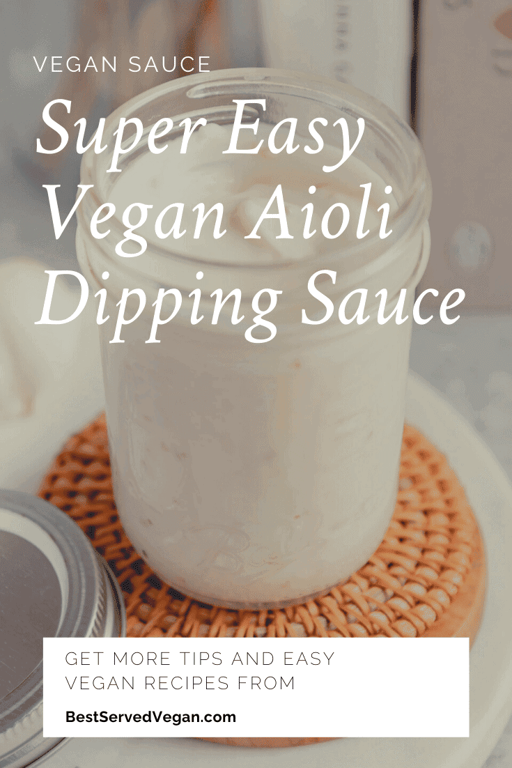 Quick 5-Minute Vegan Garlic Aioli - Best Served Vegan